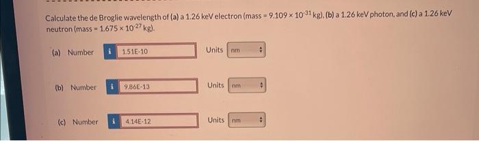 Solved Calculate the de Broglie wavelength of (a) a 1.26keV | Chegg.com