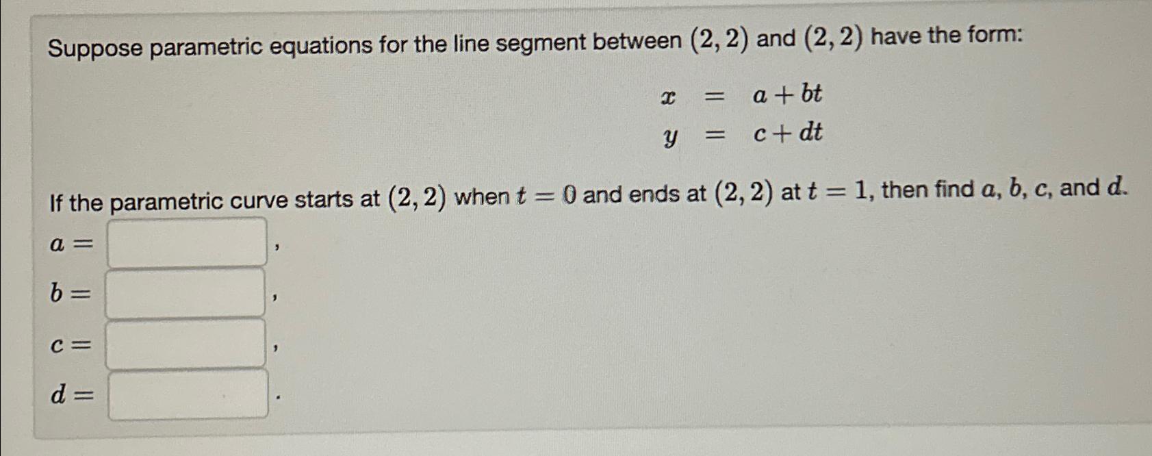 Solved Suppose Parametric Equations For The Line Segment