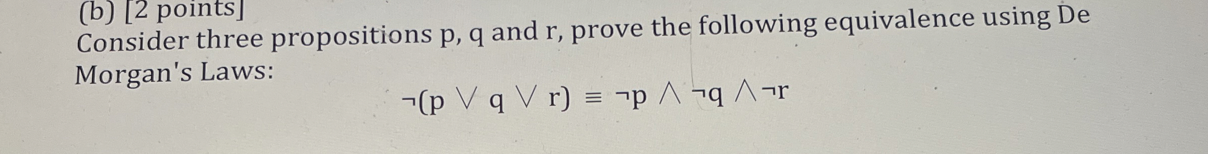 Solved (b) [2 ﻿points]Consider three propositions p,q ﻿and r | Chegg.com