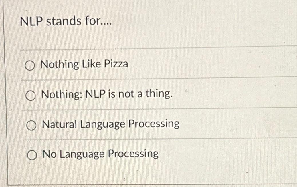 Solved NLP stands for....Nothing Like PizzaNothing: NLP is | Chegg.com