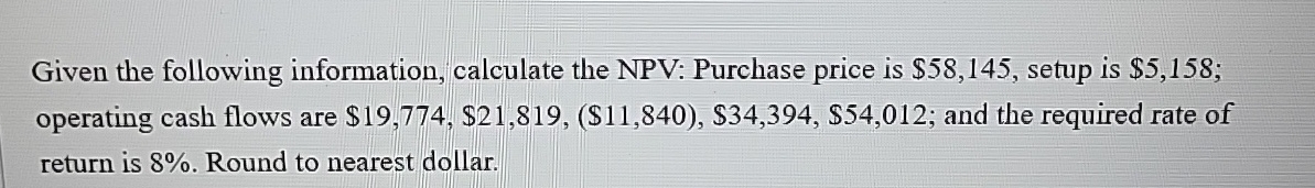 Solved Given the following information, calculate the NPV: | Chegg.com