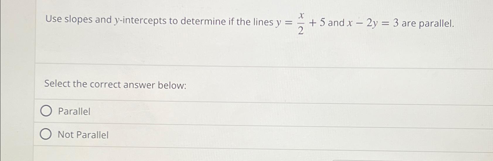 Solved Use slopes and y-intercepts to determine if the lines | Chegg.com