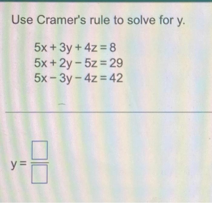 Solved Use Cramer's rule to solve for y. | Chegg.com