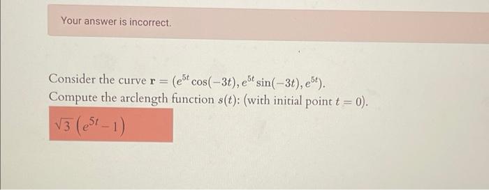 Your answer is incorrect. Consider the curve r = (e5t | Chegg.com