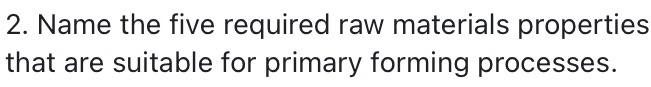 Solved 2. Name the five required raw materials properties | Chegg.com