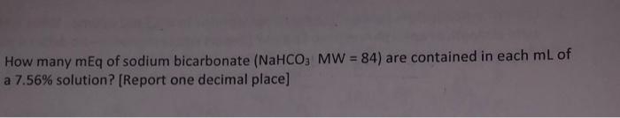 Solved How many mEq of sodium bicarbonate (NaHCO, MW = 84) | Chegg.com