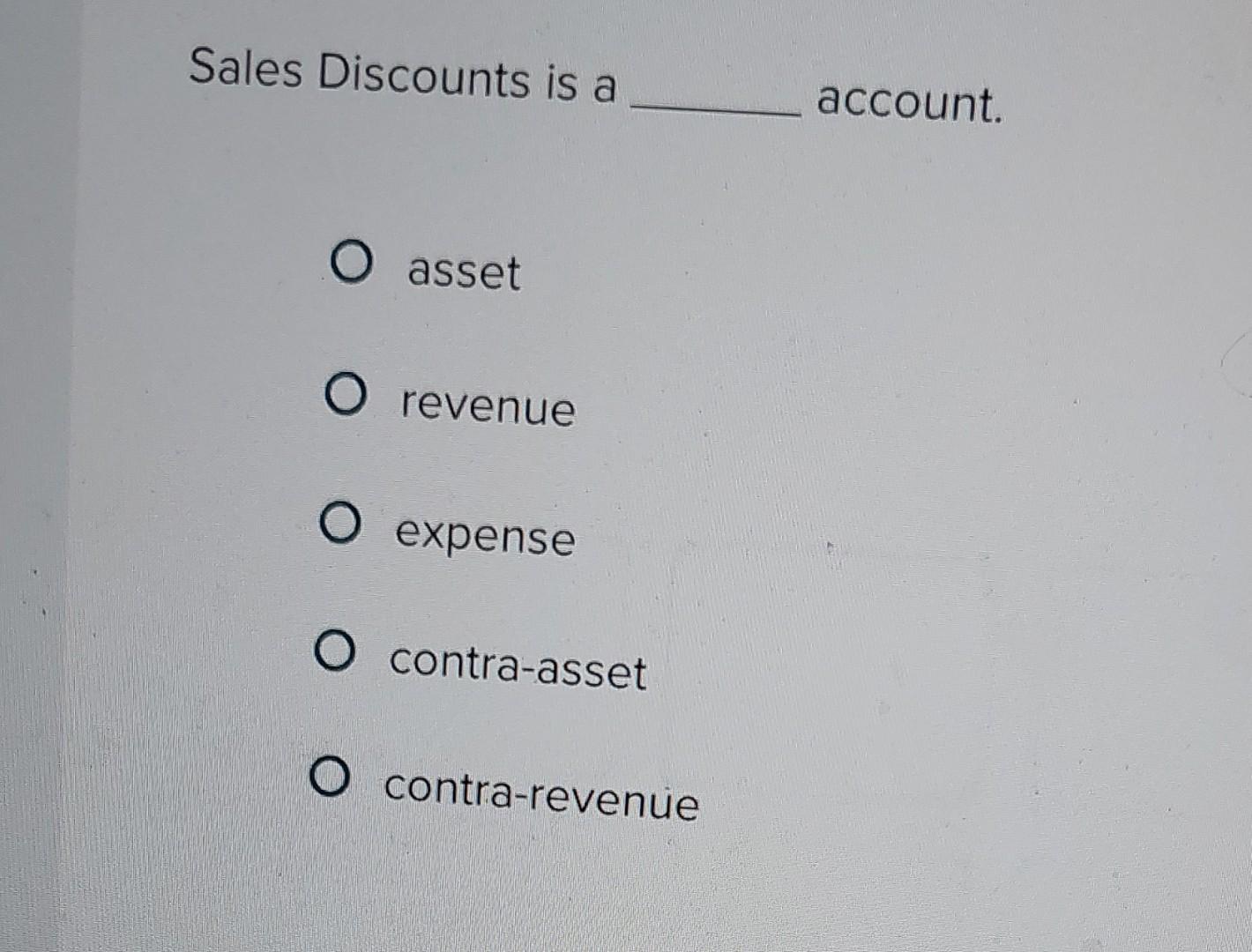 Solved Sales Discounts is a account. asset revenue expense | Chegg.com