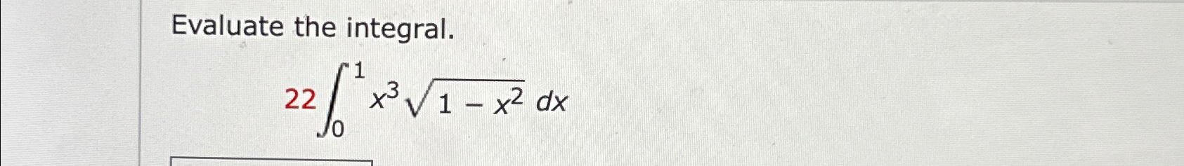 Solved Evaluate the integral.22∫01x31-x22dx | Chegg.com
