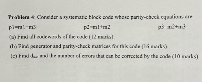 Solved Problem 4: Consider a systematic block code whose | Chegg.com