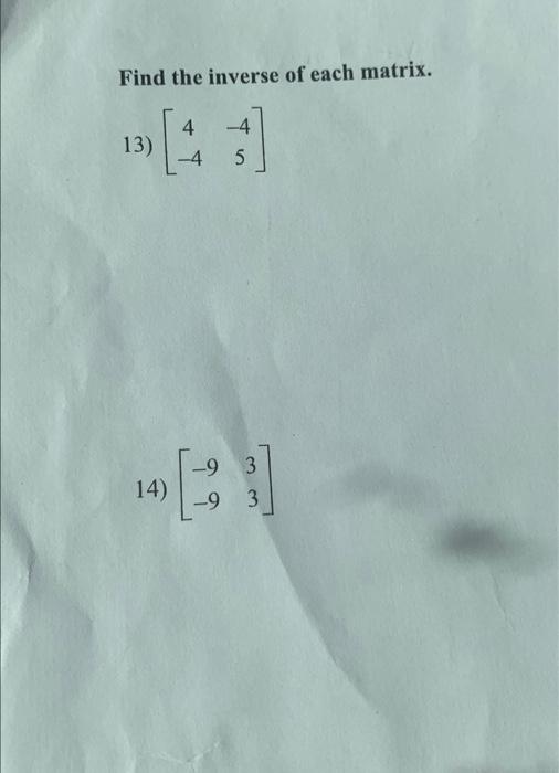 Solved Find the inverse of each matrix. 13) [4−4−45] 14) | Chegg.com