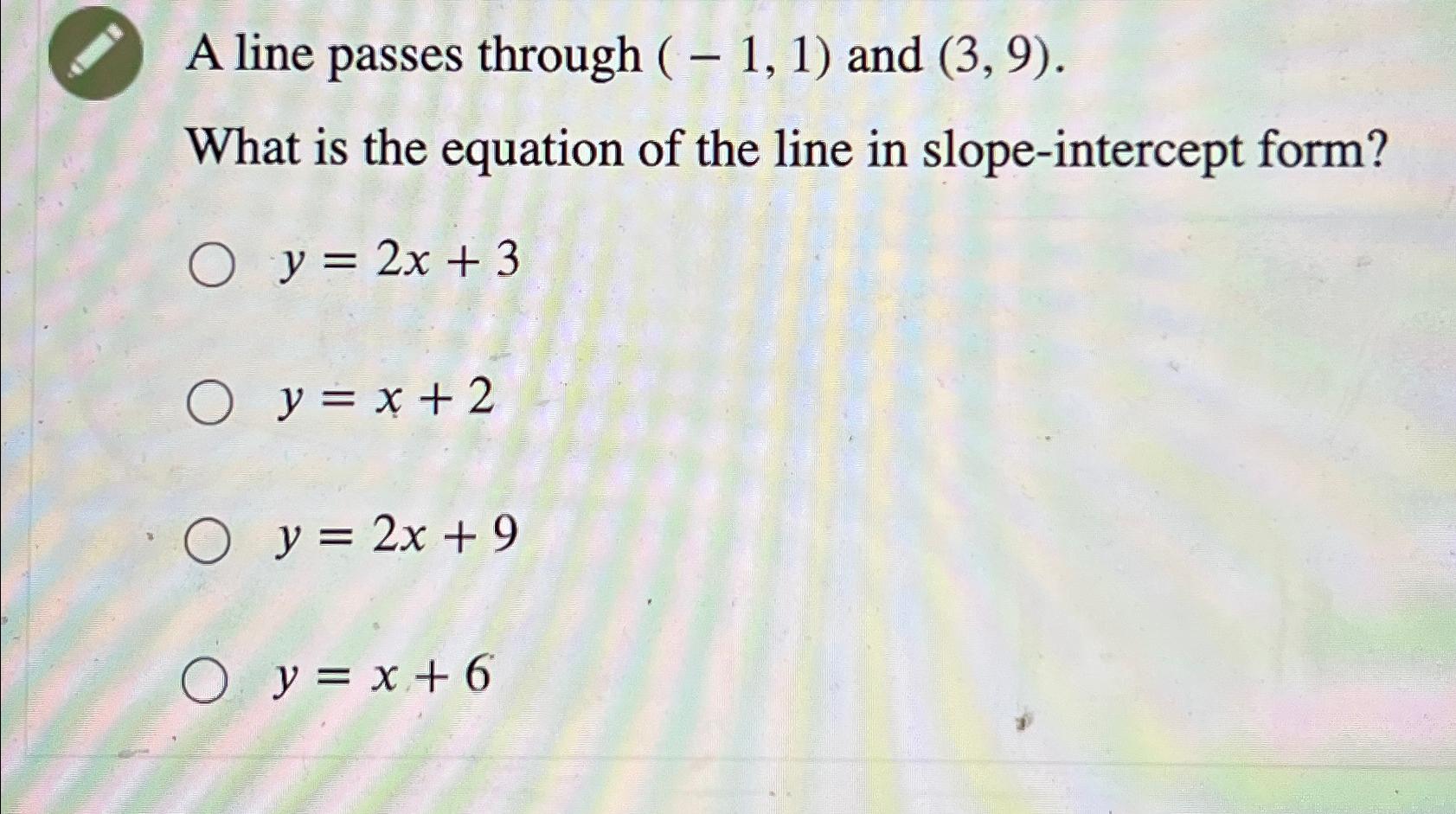 Solved A line passes through (-1,1) ﻿and (3,9).What is the | Chegg.com