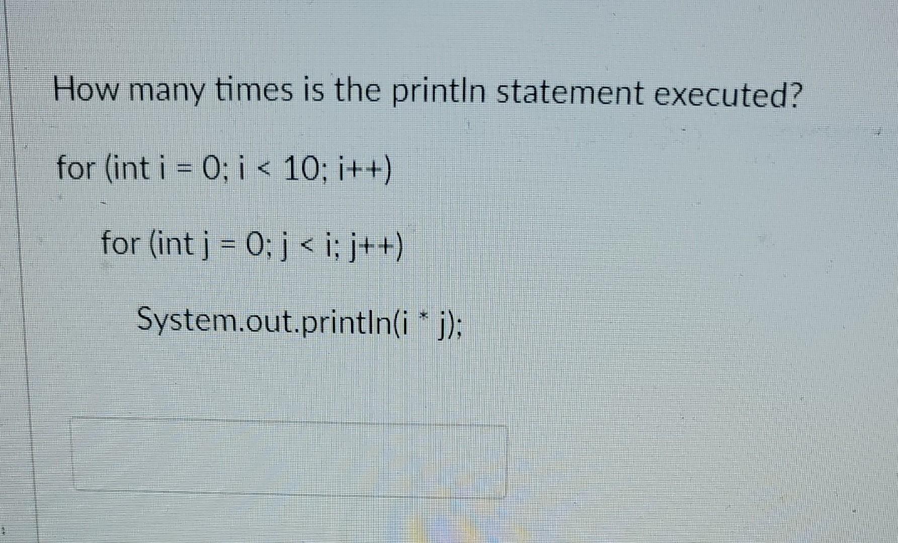 Solved How many times is the println statement executed? for | Chegg.com