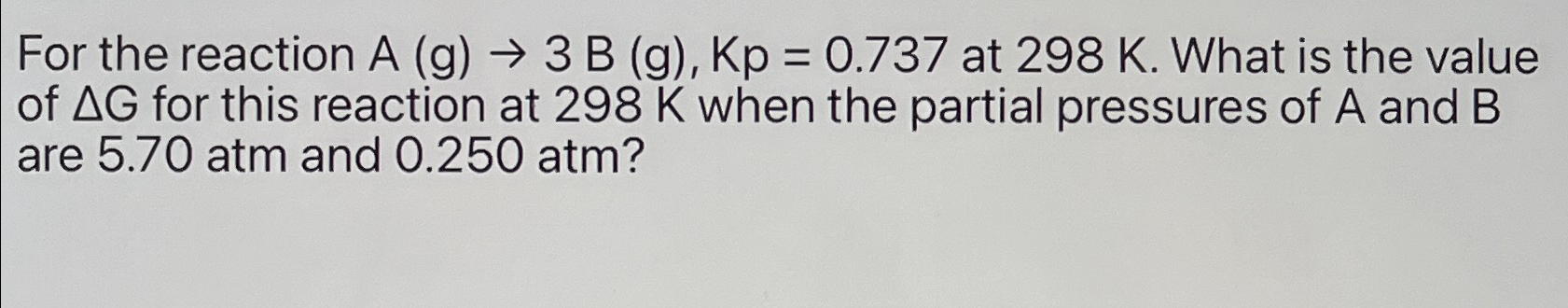 Solved For the reaction A(g)→3B(g),Kp=0.737 ﻿at 298K. ﻿What | Chegg.com