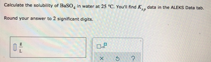 Solved Calculate the solubility of BaSO4 in water at 25 °C. | Chegg.com
