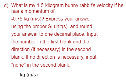 Solved d) ﻿What is my 1.5 -kilogram bunny rabbit's velocity | Chegg.com