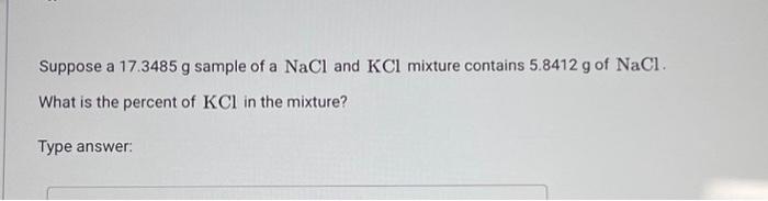 Solved Suppose a 17.3485 g sample of a NaCl and KCl mixture | Chegg.com