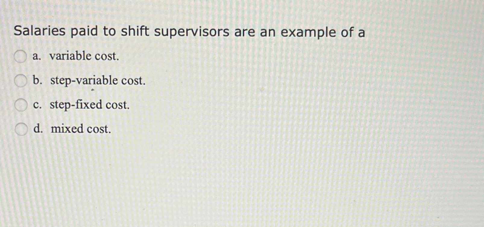 Solved Salaries paid to shift supervisors are an example of | Chegg.com