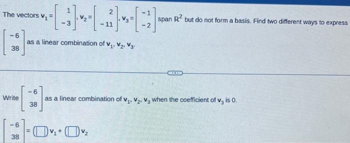 Solved The vectors v1=[1−3],v2=[2−11],v3=[−1−2] span R2 but | Chegg.com