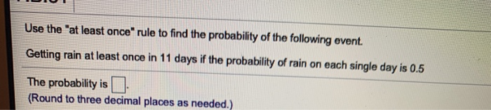 Solved Use the "at least once" rule to find the probability | Chegg.com