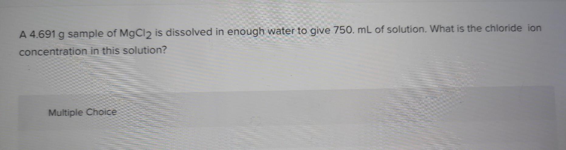 Solved A 4.691 g sample of MgCl2 is dissolved in enough | Chegg.com