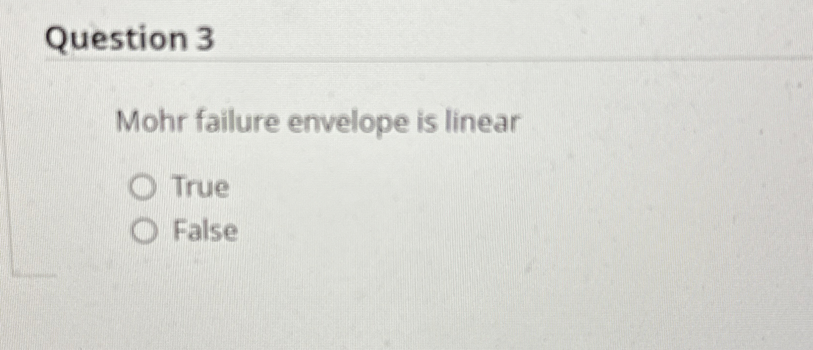Solved Question 3Mohr failure envelope is linearTrueFalse | Chegg.com