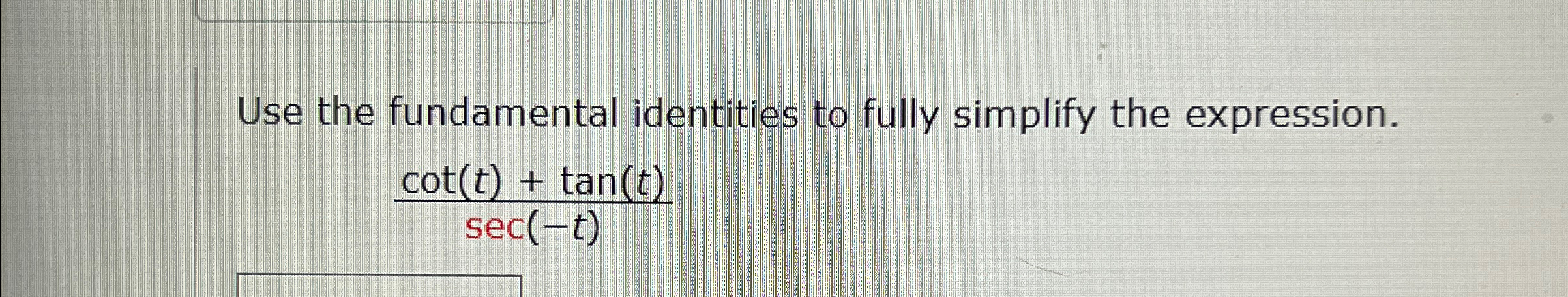 Solved Use the fundamental identities to fully simplify the | Chegg.com
