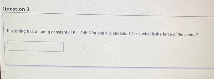 Solved If a spring has a spring constant of K=146 N/m and it | Chegg.com