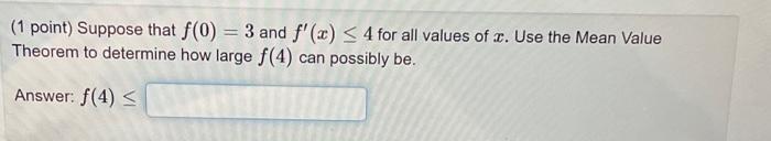 Solved (1 point) Suppose that f(0)=3 and f′(x)≤4 for all | Chegg.com