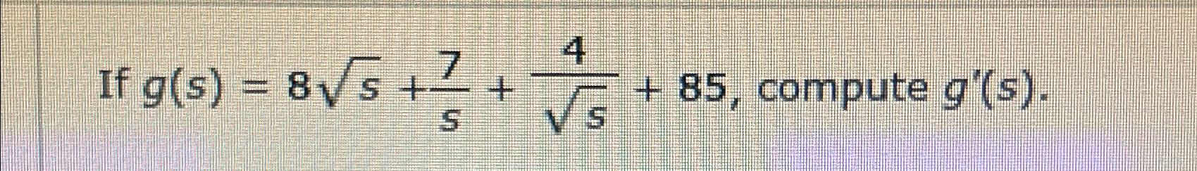 Solved If g(s)=8s2+7s+4s2+85, ﻿compute g'(s) | Chegg.com