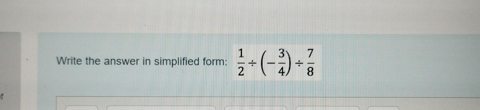 Solved Write the answer in simplified form: 21÷(−43)÷87 | Chegg.com