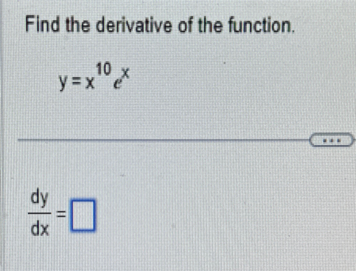 Solved Find the derivative of the function.y=x10exdydx= | Chegg.com