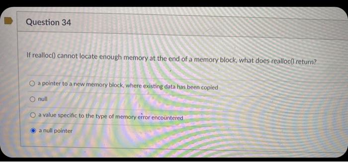 Solved Question 34 If realloc() cannot locate enough memory | Chegg.com