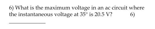 Solved 6) What is the maximum voltage in an ac circuit where | Chegg.com