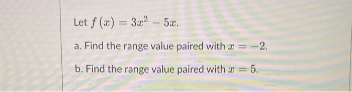 Solved Let f(x)=3x2−5x. a. Find the range value paired with | Chegg.com
