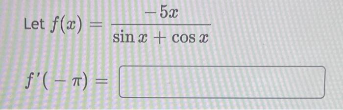 Solved f(x)=sinx+cosx−5x | Chegg.com