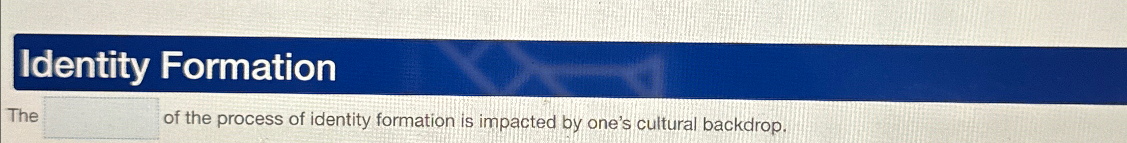 Solved Identity FormationThe of the process of identity | Chegg.com