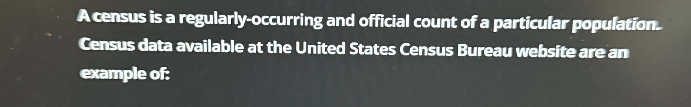 Acensus is a regularly-occurring and official count | Chegg.com