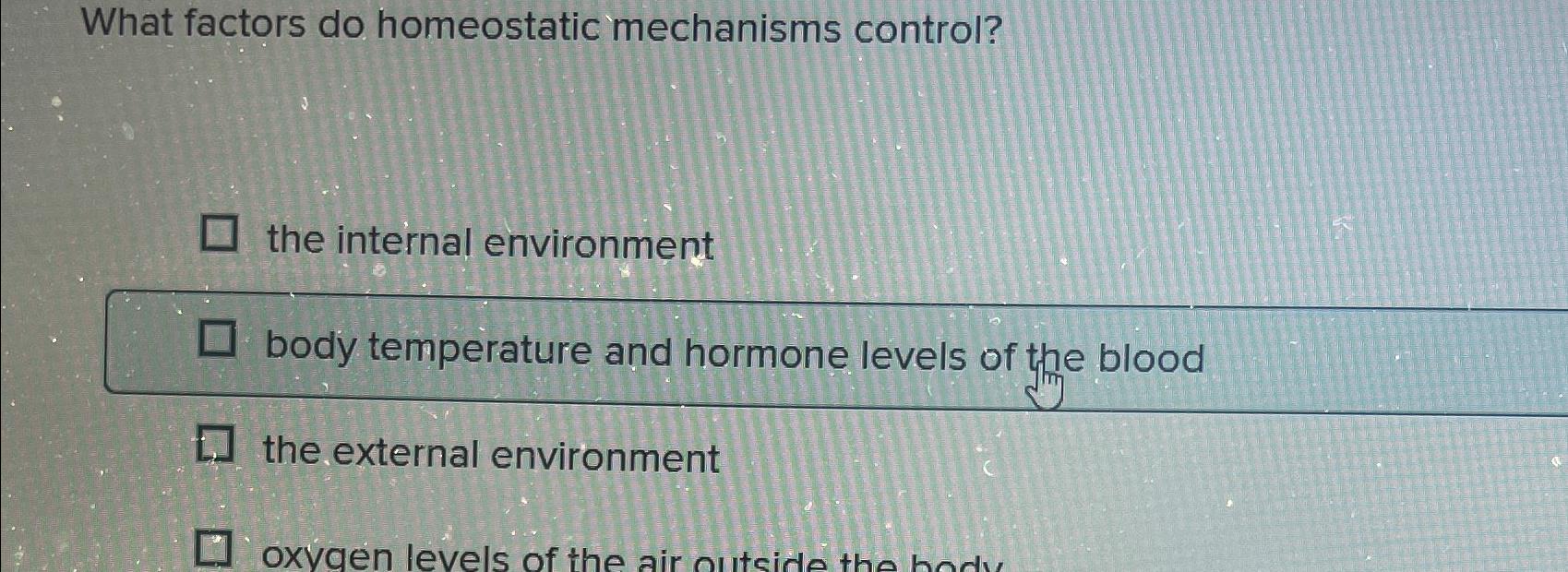 Solved What factors do homeostatic mechanisms control?the | Chegg.com