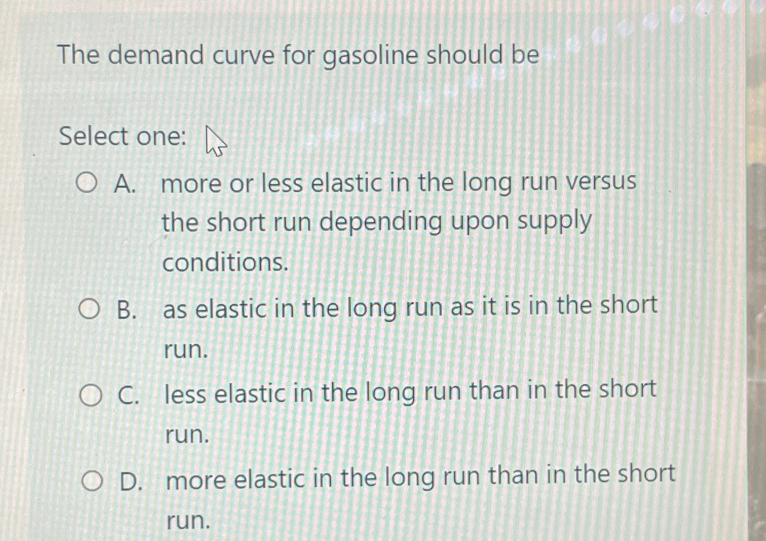 Solved The demand curve for gasoline should beSelect one:A. | Chegg.com