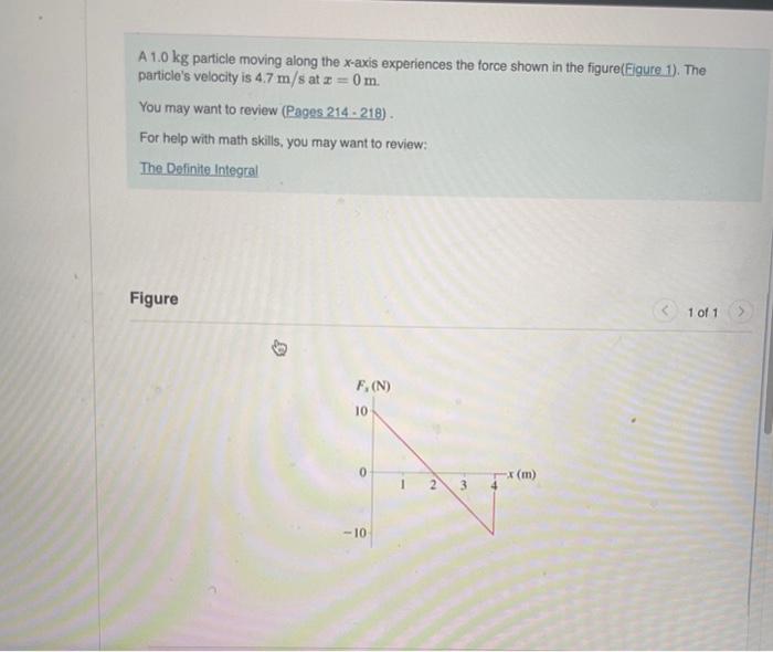 Solved A 1.0 kg particle moving along the x-axis experiences | Chegg.com
