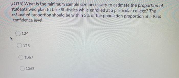Solved (L014) What is the minimum sample size necessary to | Chegg.com