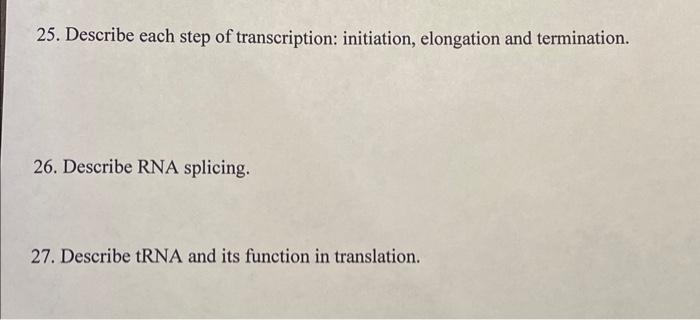 Solved 25. Describe each step of transcription: initiation, | Chegg.com