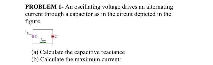 Solved PROBLEM 1- An oscillating voltage drives an | Chegg.com