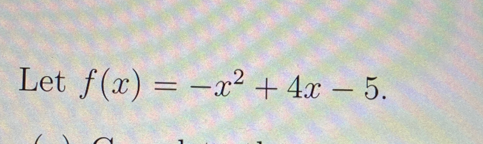 Solved Let f(x)=-x2+4x-5Find the vertex | Chegg.com