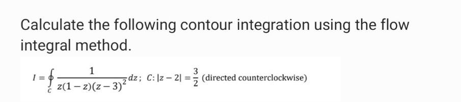 Solved Calculate the following contour integration using the | Chegg.com