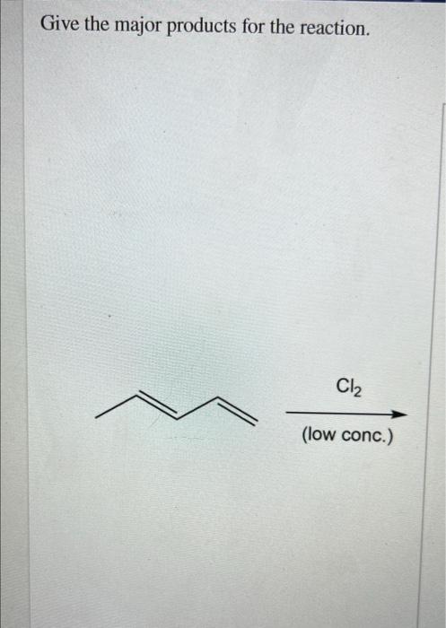 Solved Give the major products for the reaction. Cl2 (low | Chegg.com