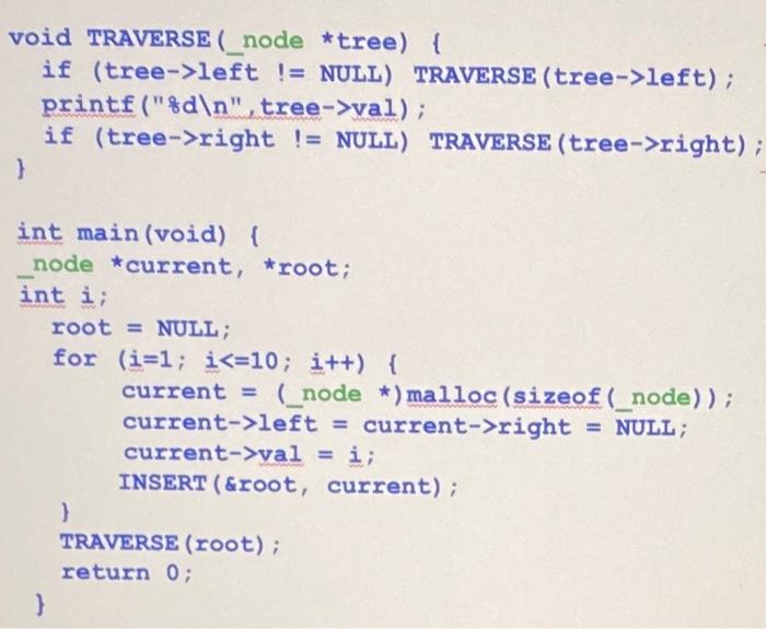 Solved void TRAVERSE (_node *tree) { if (tree->left != NULL) | Chegg.com