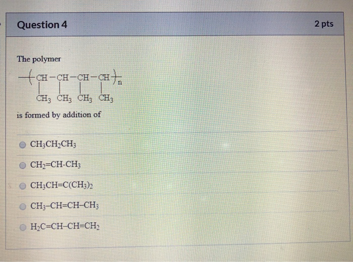 Solved Question 4 2 pts The polymer CH-CH-CH-CH2n CH3 CH3 | Chegg.com