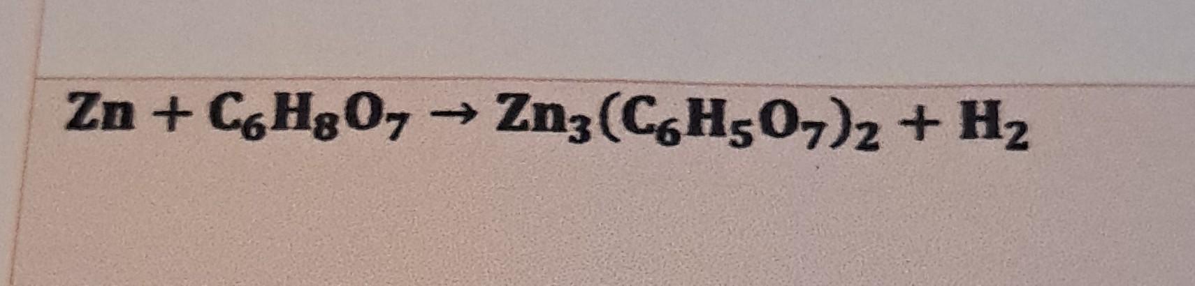 Zn+C6H8O7→Zn3(C6H5O7)2+H2 | Chegg.com
