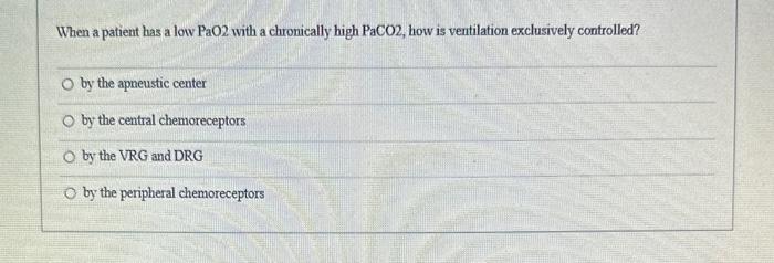 Solved When a patient has a low PaO2 with a chronically high | Chegg.com